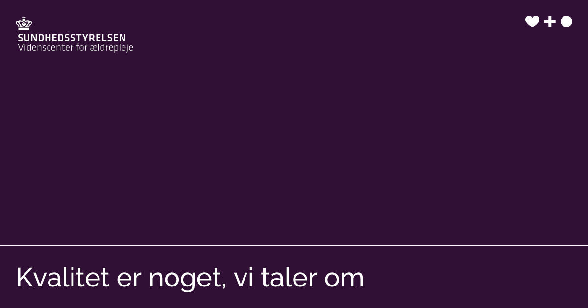 Kvalitet er noget, vi taler om | Videnscenter for ældrepleje