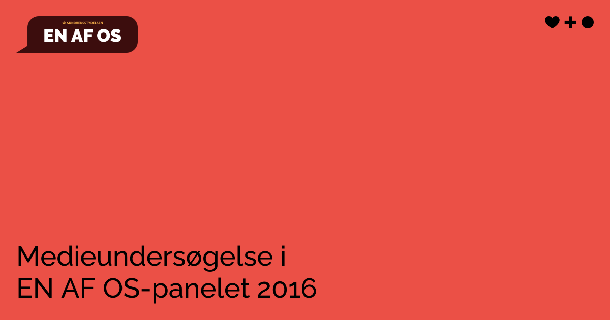 Medieundersøgelse i EN AF OS-panelet 2016 | Sundhedsstyrelsen att: EN AF OS