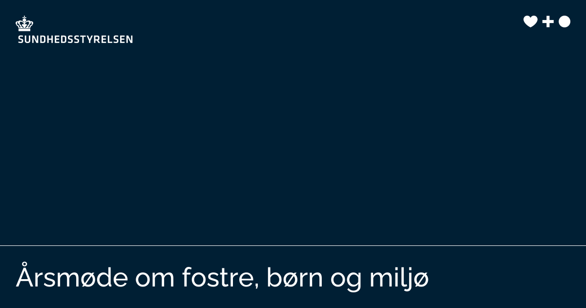 Årsmøde om fostre, børn og miljø | Sundhedsstyrelsen