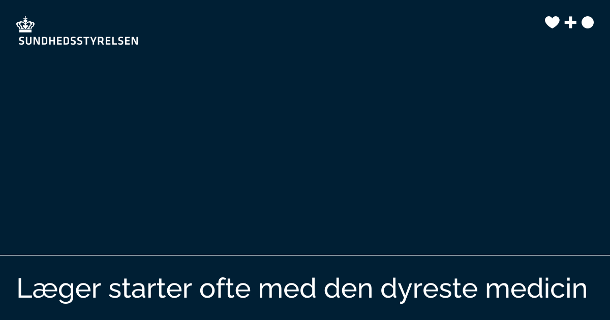 Læger starter ofte med den dyreste medicin | Sundhedsstyrelsen