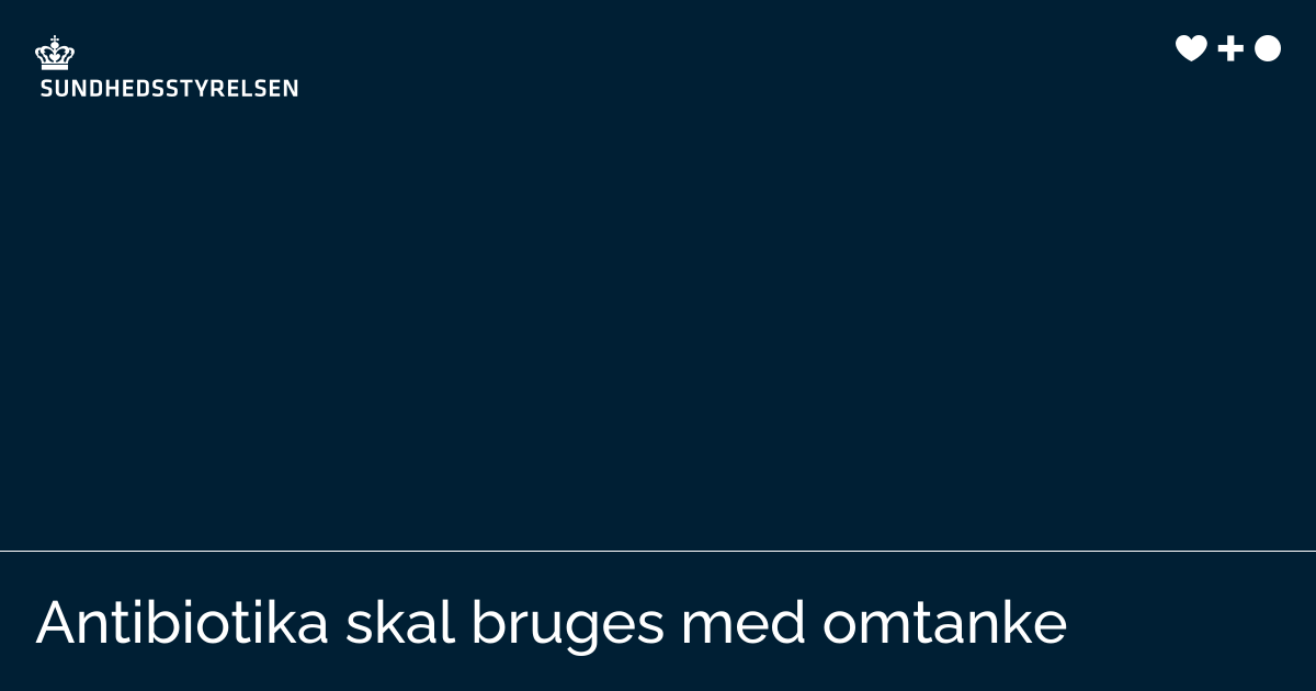 Antibiotika skal bruges med omtanke | Sundhedsstyrelsen