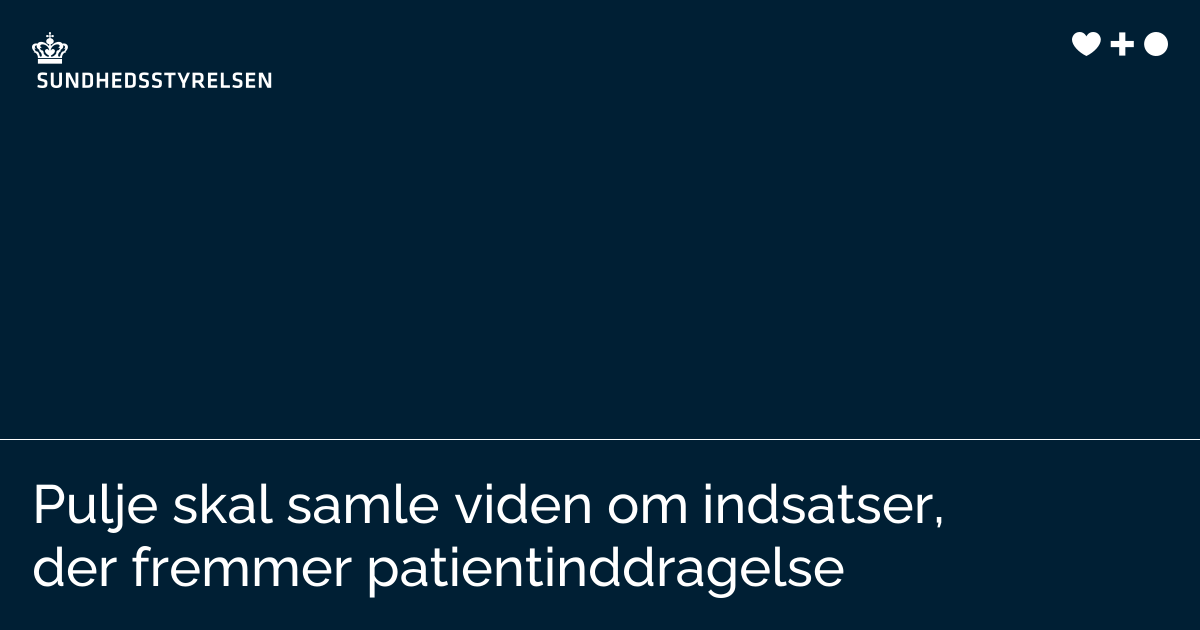 Pulje skal samle viden om indsatser, der fremmer patientinddragelse ...
