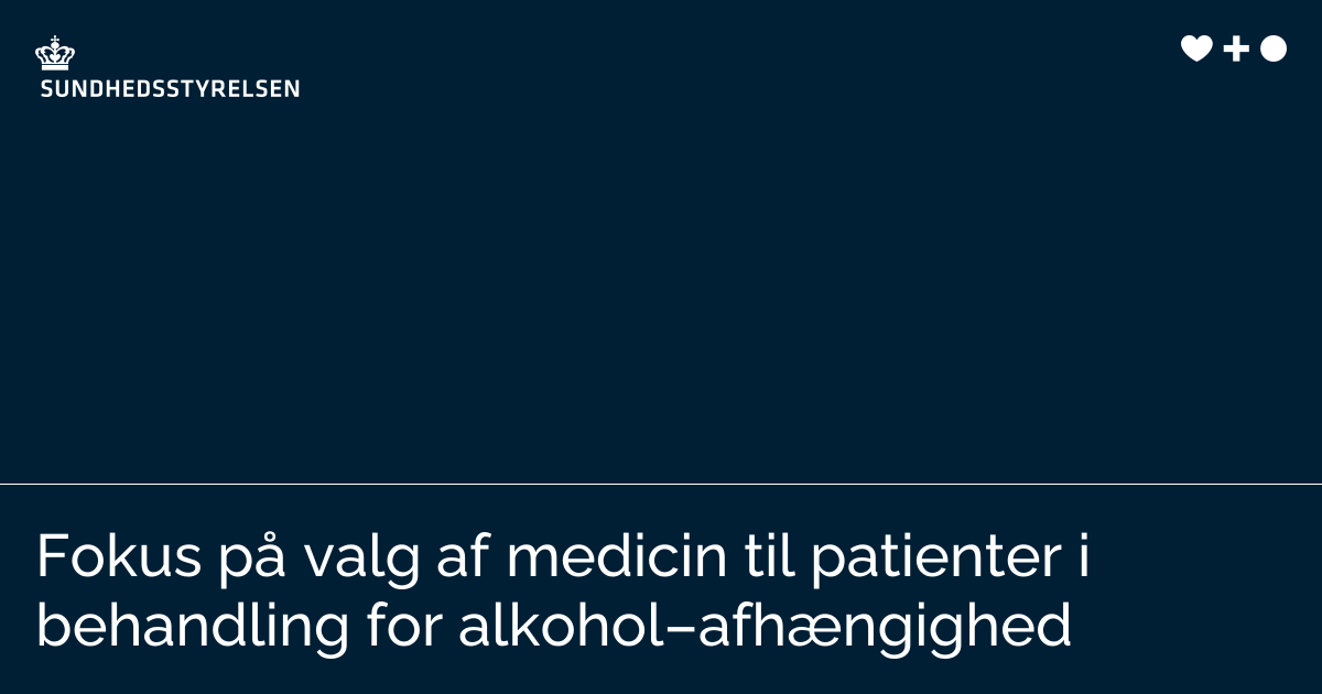 Fokus på valg af medicin til patienter i behandling for alkohol ...