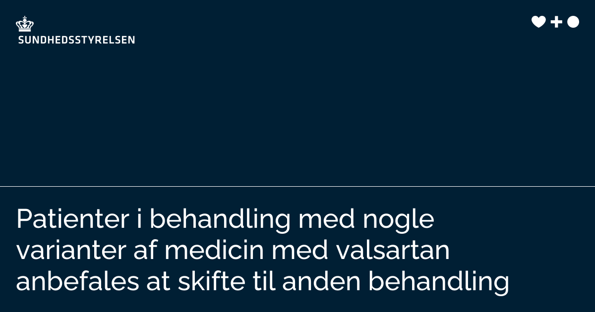 Patienter i behandling med nogle varianter af medicin med valsartan ...
