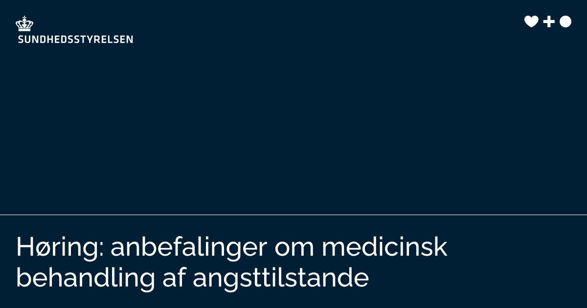 Høring: anbefalinger om medicinsk behandling af angsttilstande ...