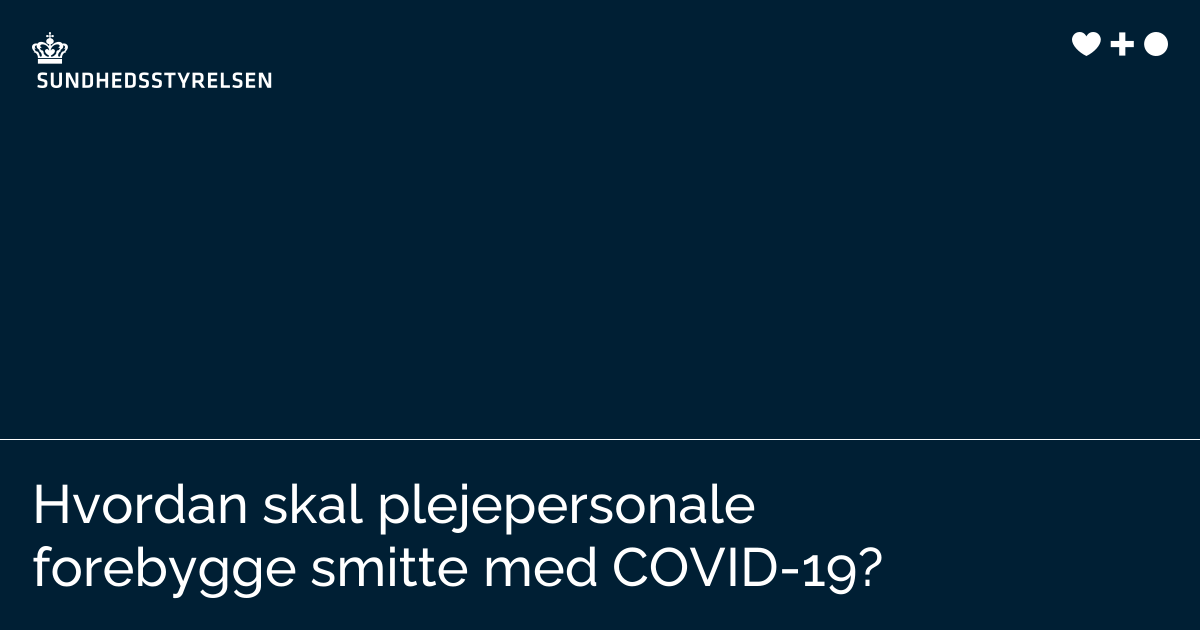 Hvordan skal plejepersonale forebygge smitte med COVID-19 ...
