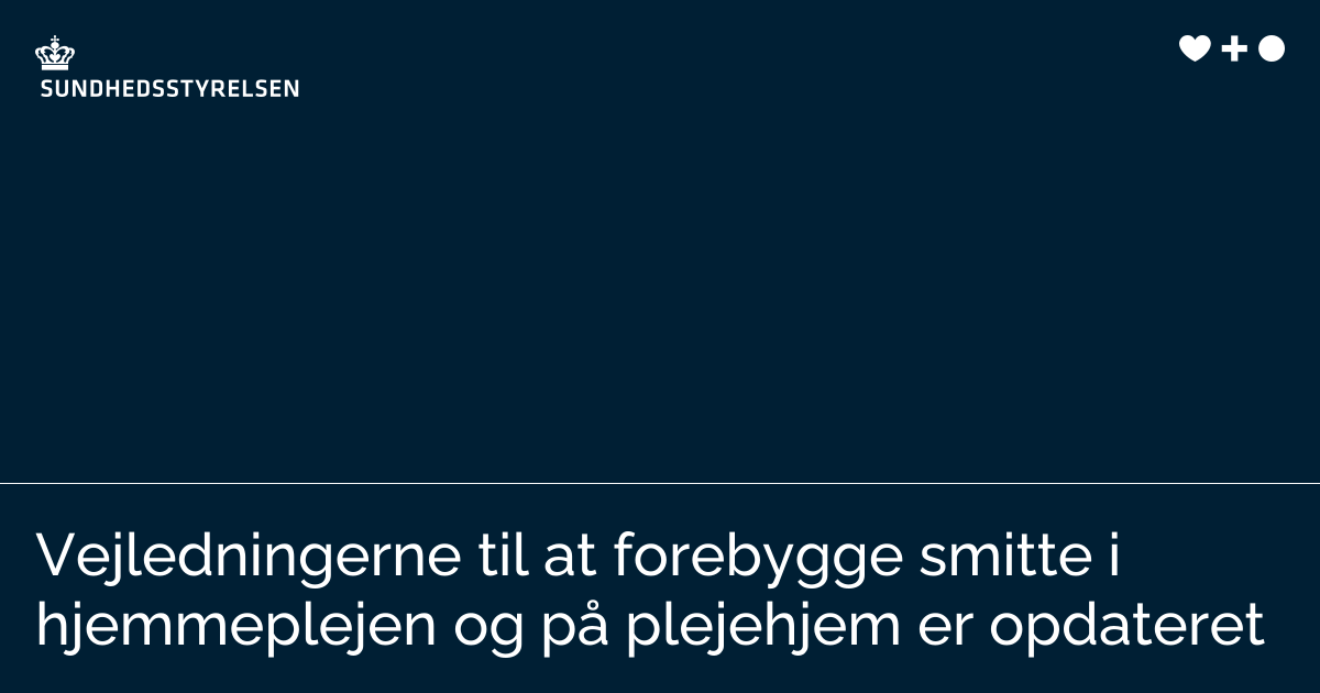 Vejledningerne til at forebygge smitte i hjemmeplejen og på plejehjem ...