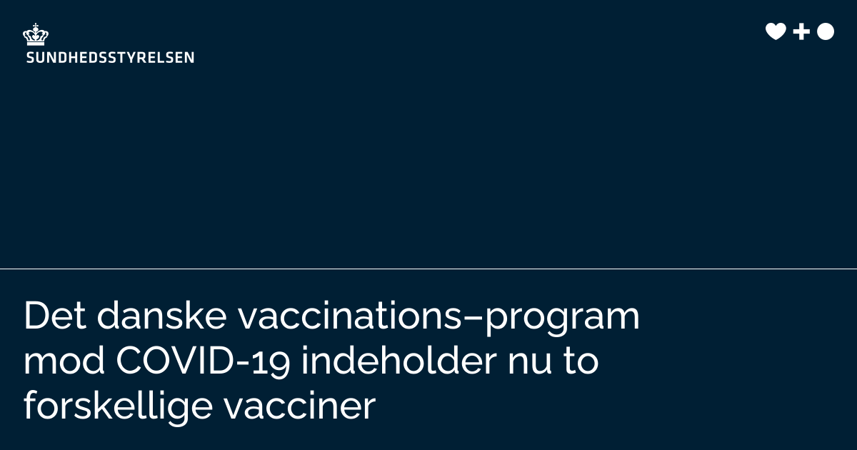 Det danske vaccinations­program mod COVID-19 indeholder nu to ...