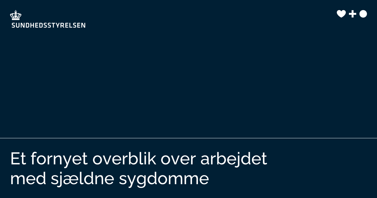 Et fornyet overblik over arbejdet med sjældne sygdomme | Sundhedsstyrelsen