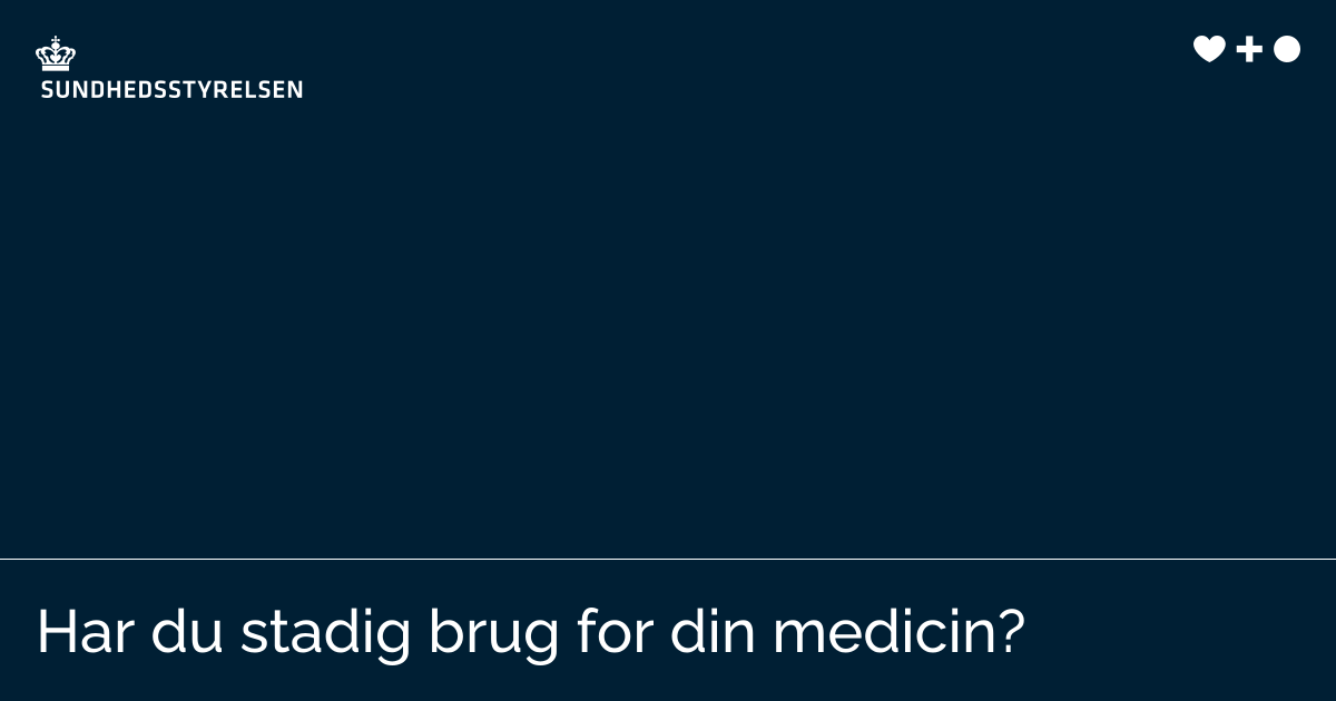 Har du stadig brug for din medicin? | Sundhedsstyrelsen