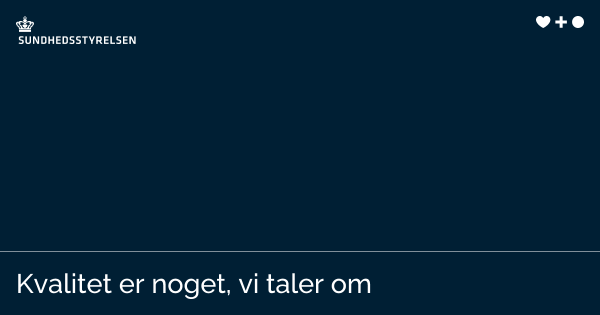Kvalitet er noget, vi taler om | Sundhedsstyrelsen