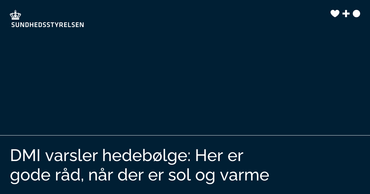 DMI varsler hedebølge: Her er gode råd, når der er sol og varme ...