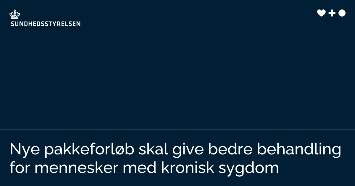 Nye pakkeforløb skal give bedre behandling for mennesker med kronisk ...
