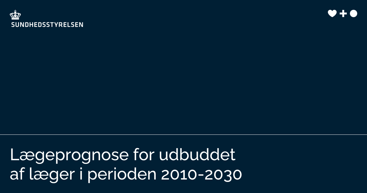Lægeprognose for udbuddet af læger i perioden 2010-2030 | Sundhedsstyrelsen