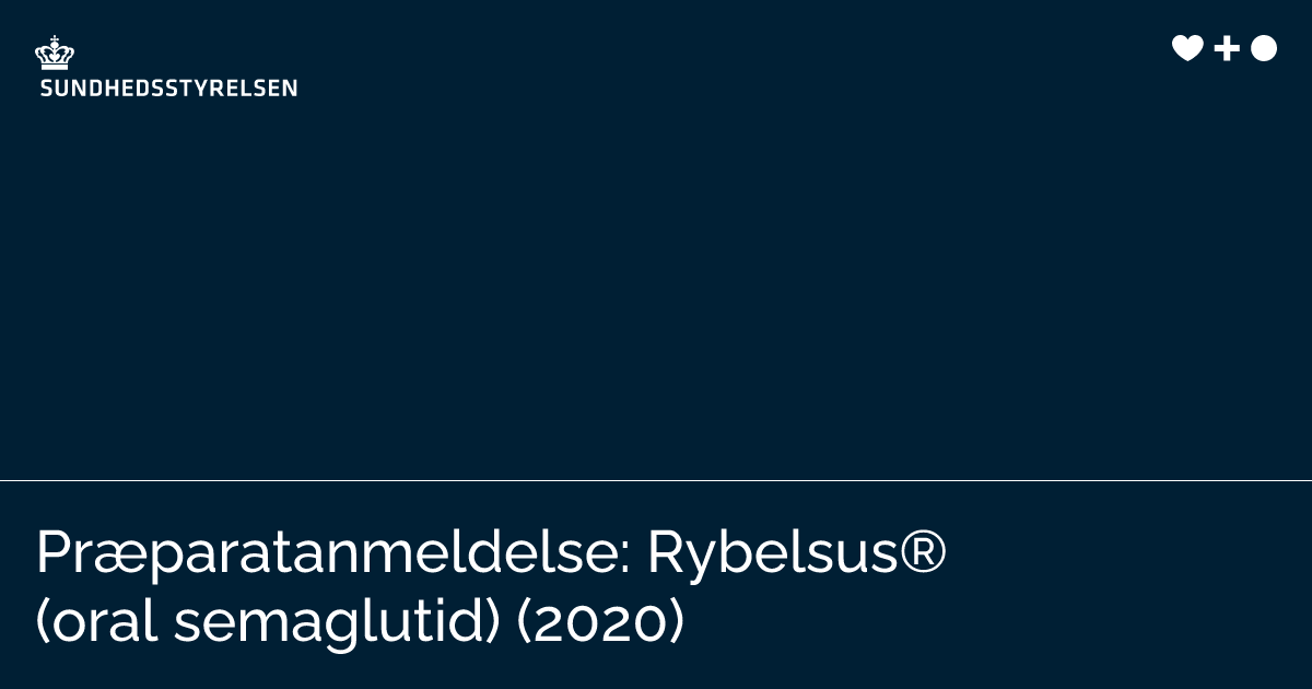 Præparatanmeldelse: Rybelsus® (oral semaglutid) (2020) | Sundhedsstyrelsen