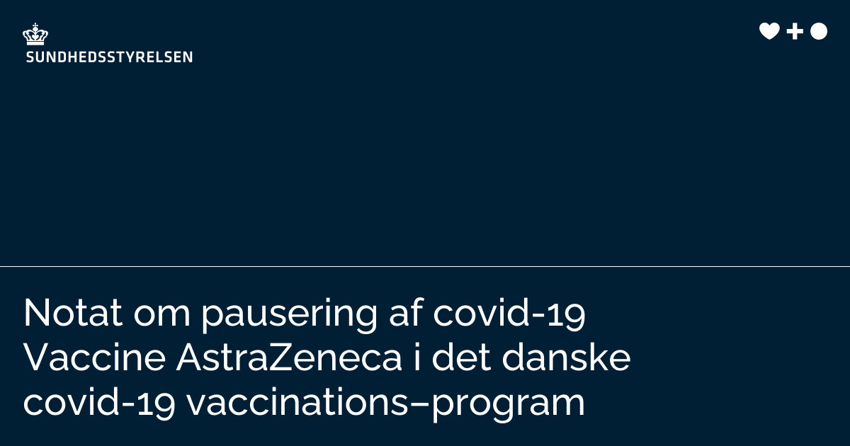 Notat om pausering af covid-19 Vaccine AstraZeneca i det danske covid ...