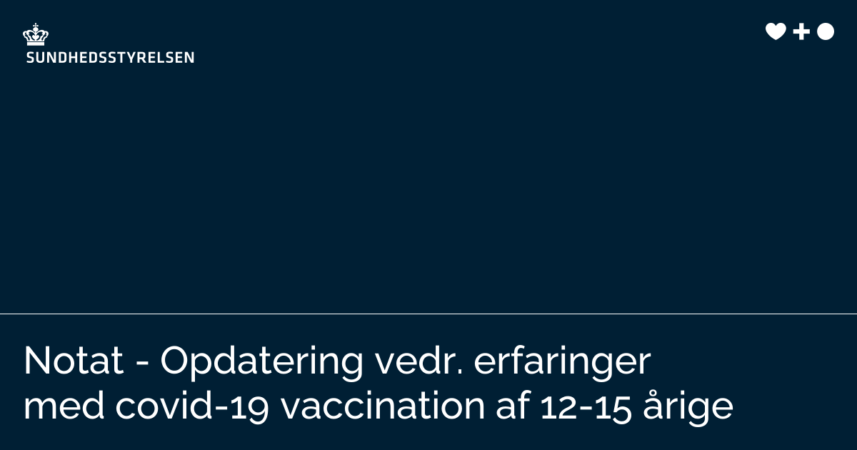 Notat - Opdatering vedr. erfaringer med covid-19 vaccination af 12-15 ...