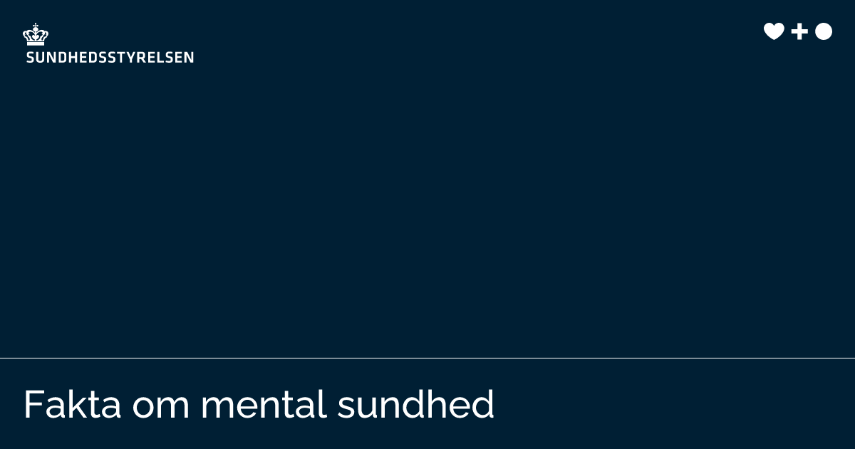 Fakta om mental sundhed | Sundhedsstyrelsen