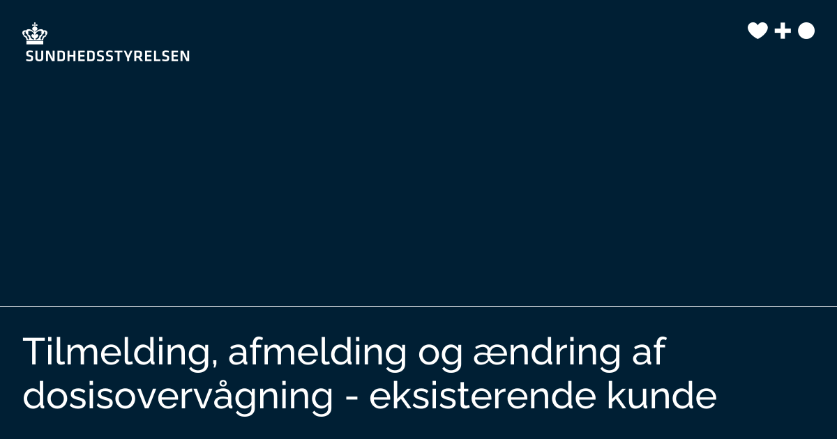 Tilmelding, afmelding og ændring af dosisovervågning - eksisterende ...