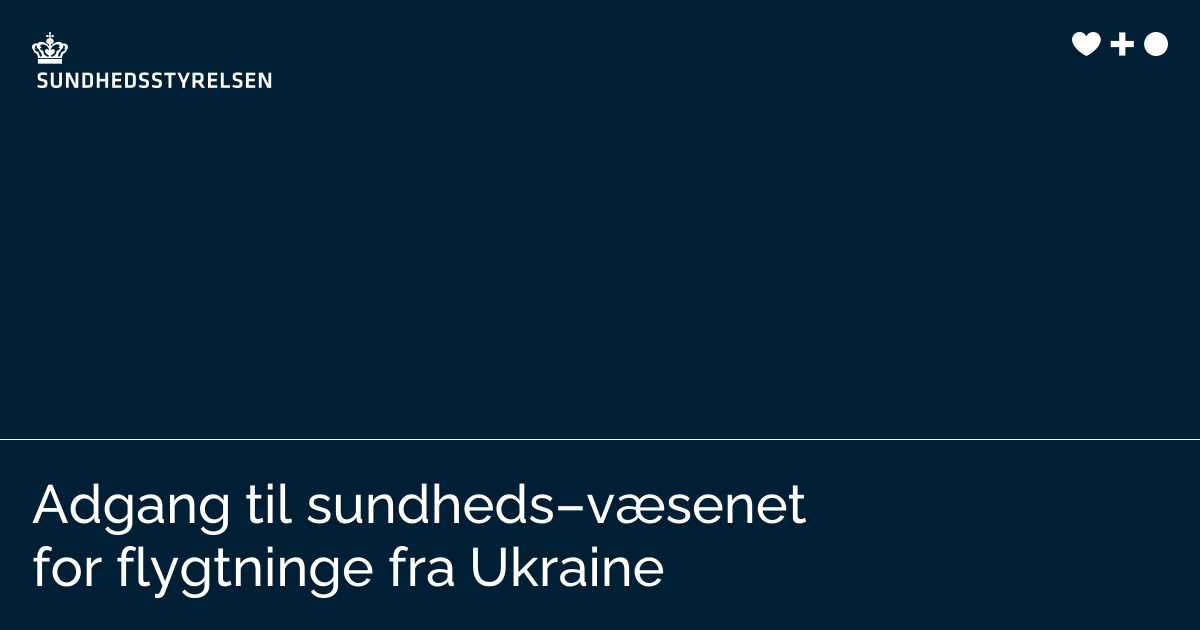 Adgang til sundheds­væsenet for flygtninge fra Ukraine | Sundhedsstyrelsen