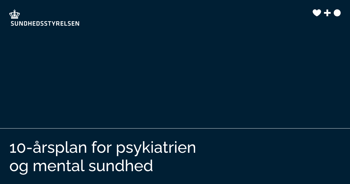 10-årsplan for psykiatrien og mental sundhed | Sundhedsstyrelsen