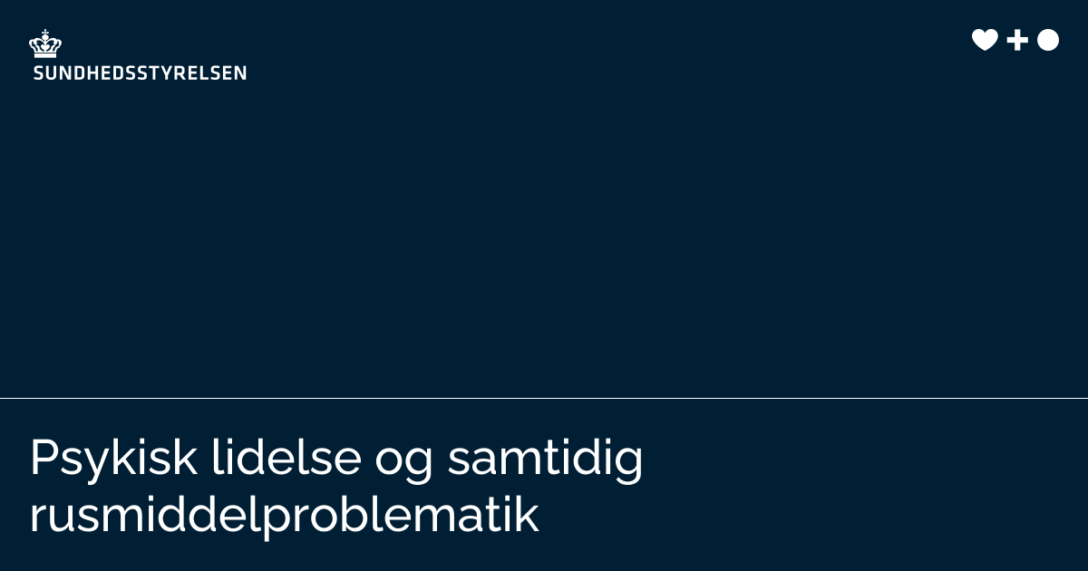 Psykisk lidelse og samtidig rusmiddelproblematik | Sundhedsstyrelsen