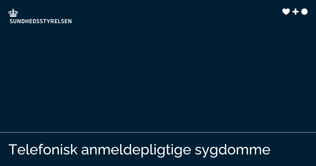 Telefonisk anmeldepligtige sygdomme | Sundhedsstyrelsen